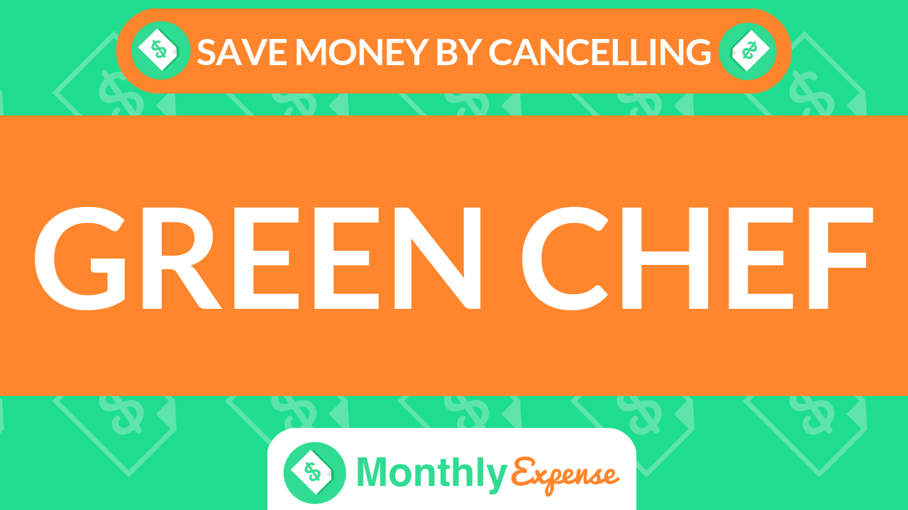 Save Money By Cancelling Green Chef Monthly Expense save-money-by-cancelling-green-chef-monthly-expense